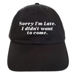 Accessories | Sorry Im Late Didnt Wanna Come Hat | Poshmark